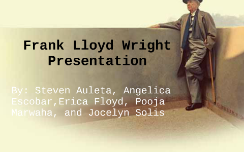 Frank Lloyd Wright Presentation by Erica Floyd on Prezi