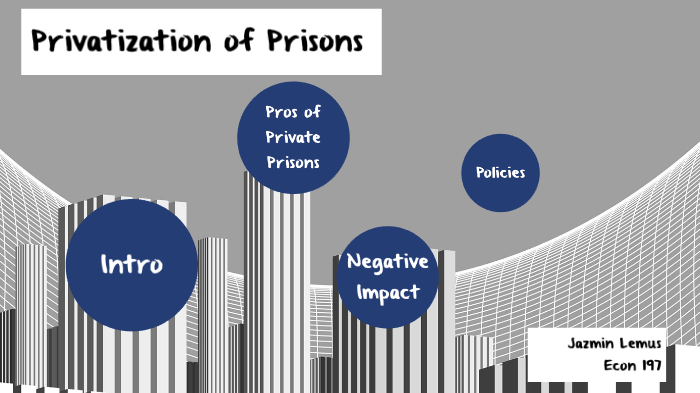 Privatization of Prisons by Jazmin Lemus on Prezi