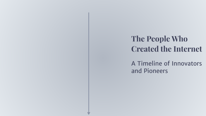The People Who Created the Internet by anne laure valony on Prezi