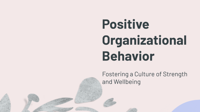 Positive Organizational Behavior by Lauren Denson on Prezi