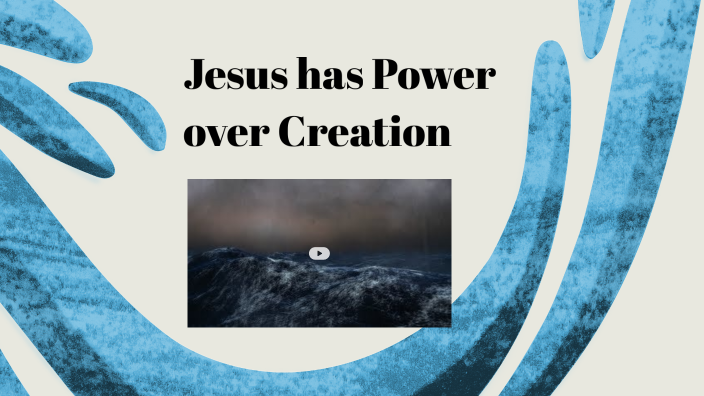 Jesus has Power over Creation by Lauren Phillips on Prezi
