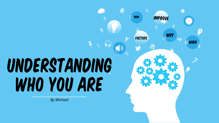 Understanding Who You are by Mikeal202 on Prezi