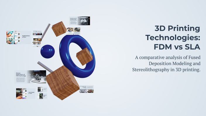 3D Printing Technologies: FDM vs SLA by aja s on Prezi