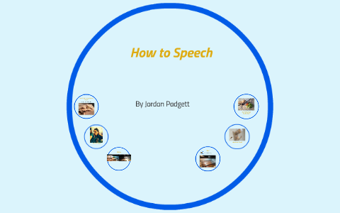How to Speech by Jordan Padgett on Prezi
