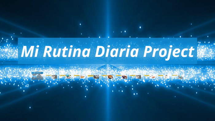 Mi Rutina Diaria Project by randy mcguire on Prezi