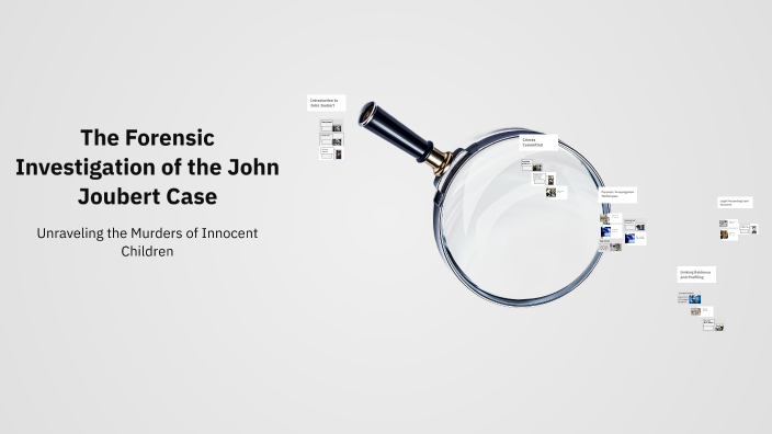The Forensic Investigation of the John Joubert Case by SHUBHAM on Prezi