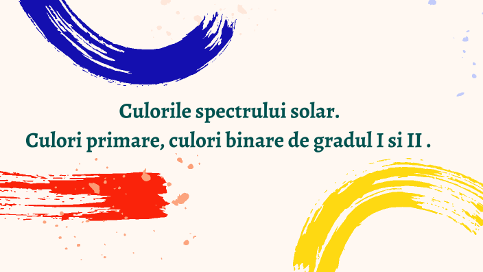 Culorile spectrului solar. Culori primare, culori binare de gradul I si ...