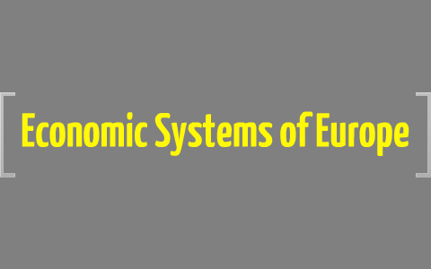Economic Systems of Europe by Andrew Garcia on Prezi