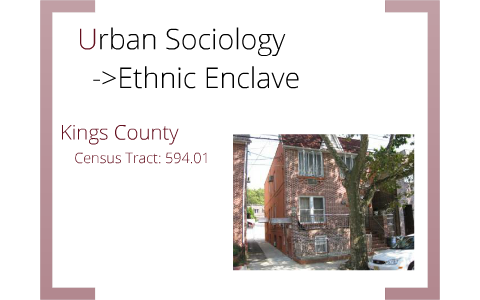 Urban Sociology - Ethnic Enclave by Timothy Yan on Prezi