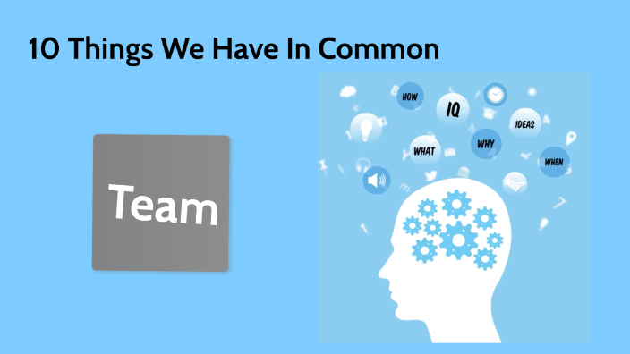 10 Things we Have in Common by Mohammad Raza on Prezi