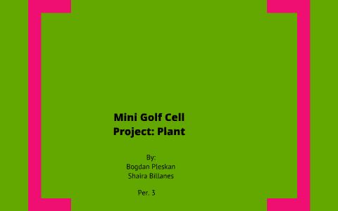 Mini Golf Cell Project by Bogdan Pleskan on Prezi