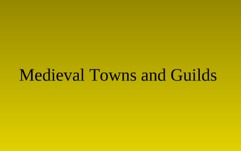 Medieval Towns and Guilds by Highland School on Prezi
