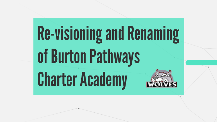 Renaming of Burton Pathways Charter Academy by Matthew McCracken on Prezi