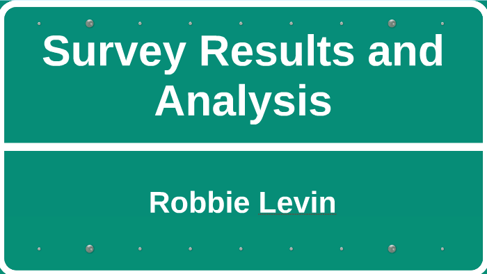 Survey Results and Analysis by Robbie Levin on Prezi