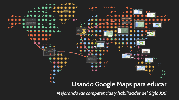 Usando Google Maps en la escuela by Clara E Mejia on Prezi