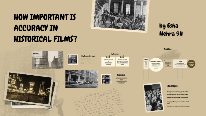 HOW IMPORTANT IS ACCURACY IN HISTORICAL FILMS? by Esha Nehra on Prezi