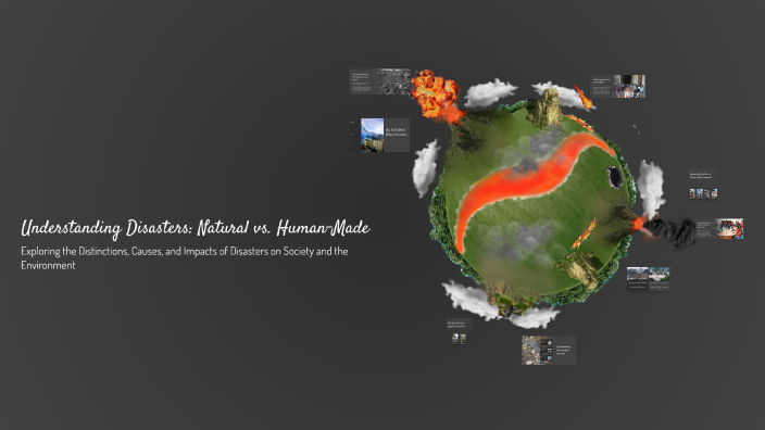 Understanding Disasters: Natural vs. Human-Made by Inês Pereira on Prezi