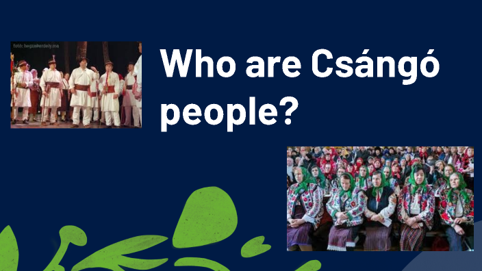 Who are Csángó people? by Orsolya Hegedüs on Prezi