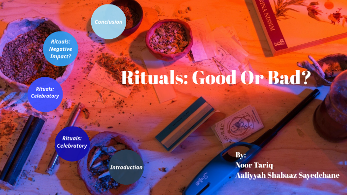 Rituals: Good or Bad? by Noor Tariq on Prezi