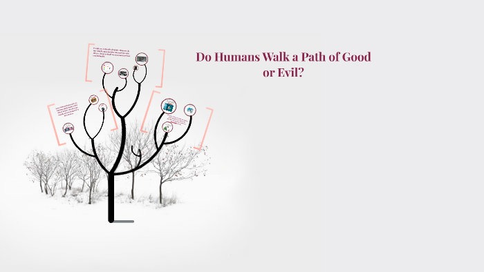 Do Humans Walk a Path of Good or Evil? by ya k on Prezi