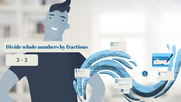 Divide whole numbers by fractions by Wedullah Hussein on Prezi