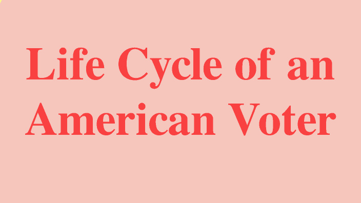 Life Cycle of an American Voter by Lucy Morris on Prezi
