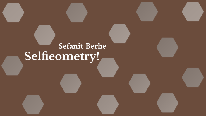 Selfieometry by Sefanit Berhe on Prezi