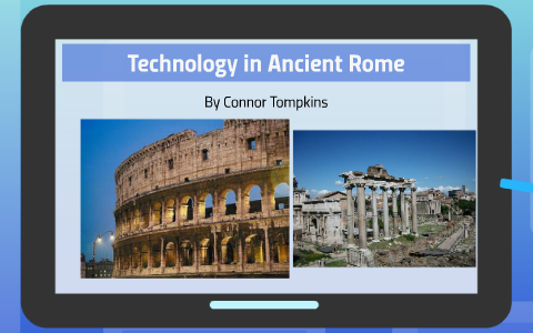 Technology in Ancient Rome by Connor Tompkins on Prezi