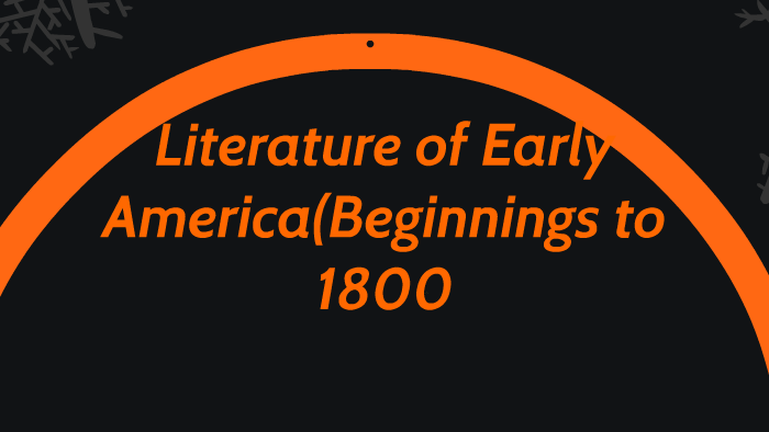 Literature of Early America(Beginnings to 1800 by Patrick Thomas on Prezi