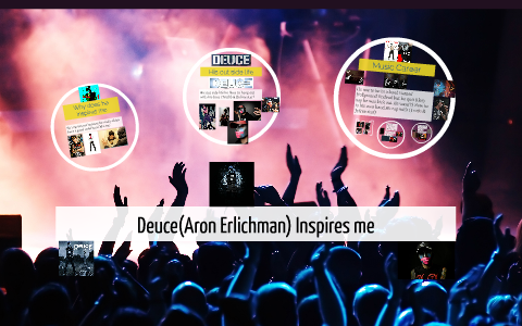 Aron Erlichman (Deuce) Inspires Me by Cody Opsal on Prezi