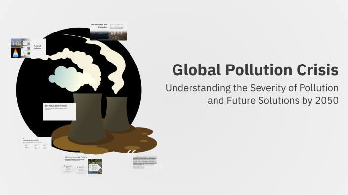Global Pollution Crisis by Adam Vecchio on Prezi