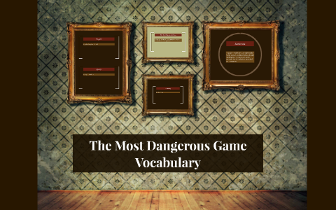 The Most Dangerous Game Vocabulary by Lauren Sisley on Prezi