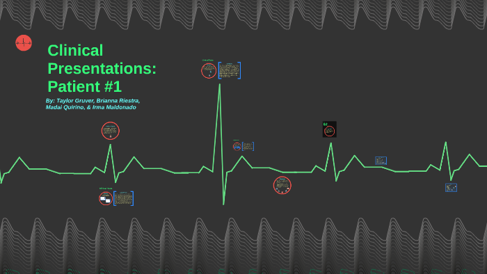 Clinical Presentations: Patient #1 by Taylor Gruver on Prezi