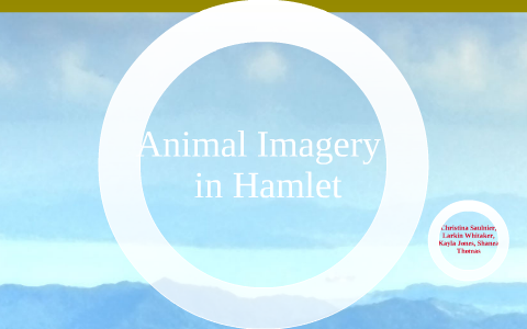 Hamlet Animal Imagery by Christina Saulnier on Prezi
