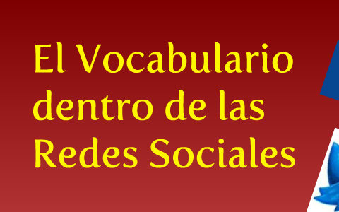 El Vocabulario dentro de las Redes Sociales by Francis Gantley on Prezi