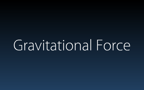 Gravitational Force Project by Aaron Argall on Prezi