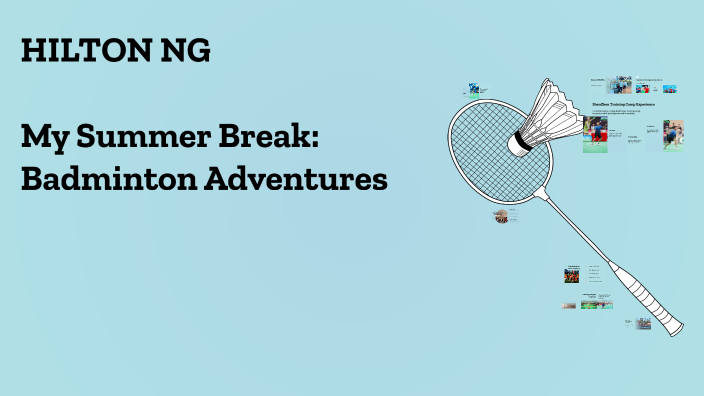 My Summer Break: Badminton Adventures by Hilton Ng on Prezi