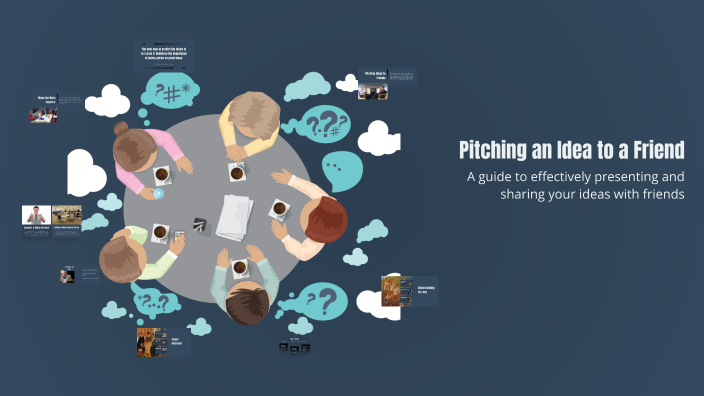 Pitching an Idea to a Friend by Johnny J on Prezi