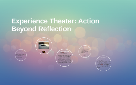 Experience Theater: Action Beyond Reflection by Iris Blaak on Prezi