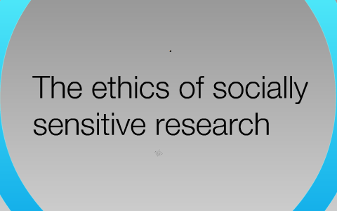 The ethics of socially sensitive research by Pauline Abraham on Prezi