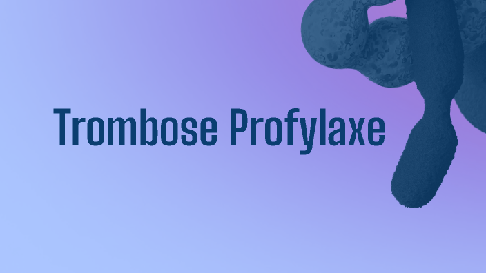 Trombose Profylaxe by Arjen Heuzen on Prezi