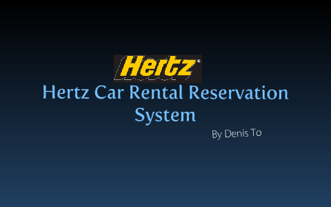 Hertz Car Rental Reservation System by Denis To on Prezi