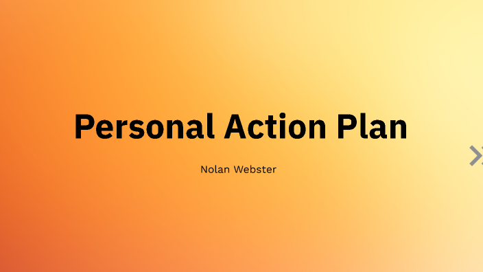 Personal Action Plan by Nolan Webster on Prezi