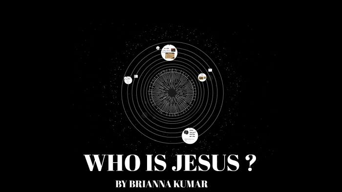 Who Is Jesus ? by Bri Wolf on Prezi