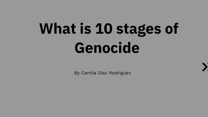 What is 10 stages of Genocide by Camila Diaz Rodriguez on Prezi