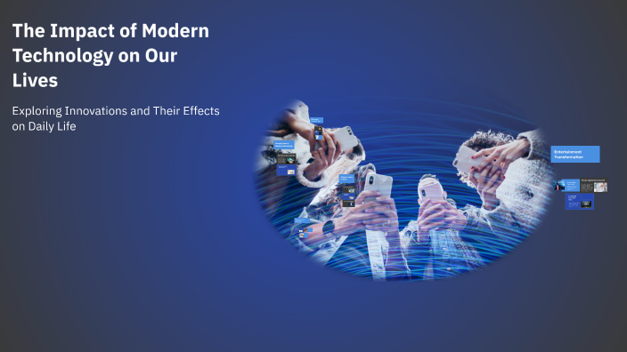 The Impact of Modern Technology on Our Lives by Ayham on Prezi