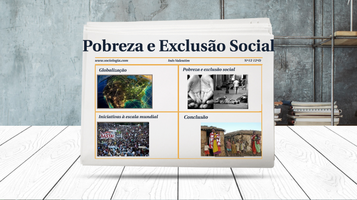 Pobreza e Exclusão Social by Inês Valentim on Prezi