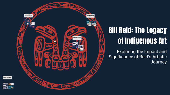 Bill Reid: The Legacy of Indigenous Art by aldrich pineda on Prezi