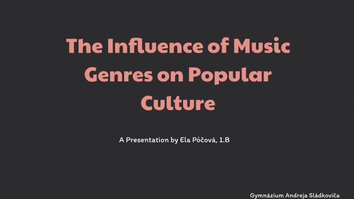 The Influence of Music Genres on Popular Culture by Ela Póčová on Prezi