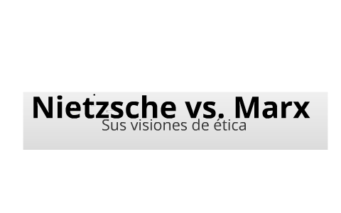 Nietzsche vs. Marx by Gabriel Darío Soto Ramírez on Prezi